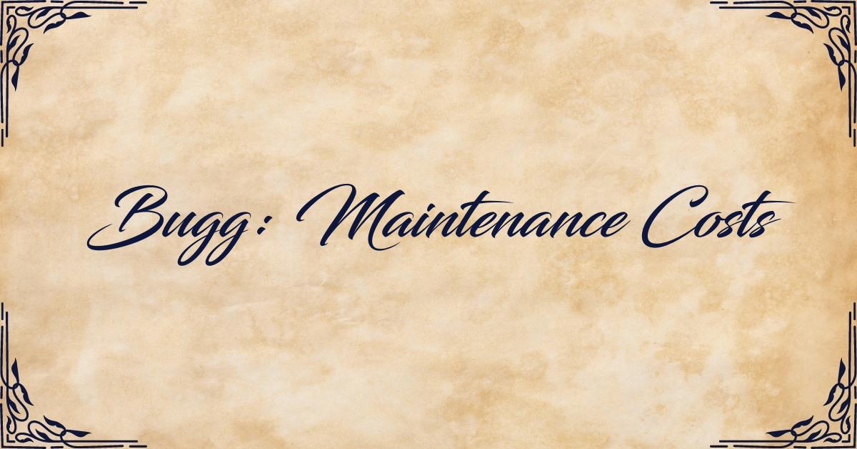 Maintenance Costs of Bugg