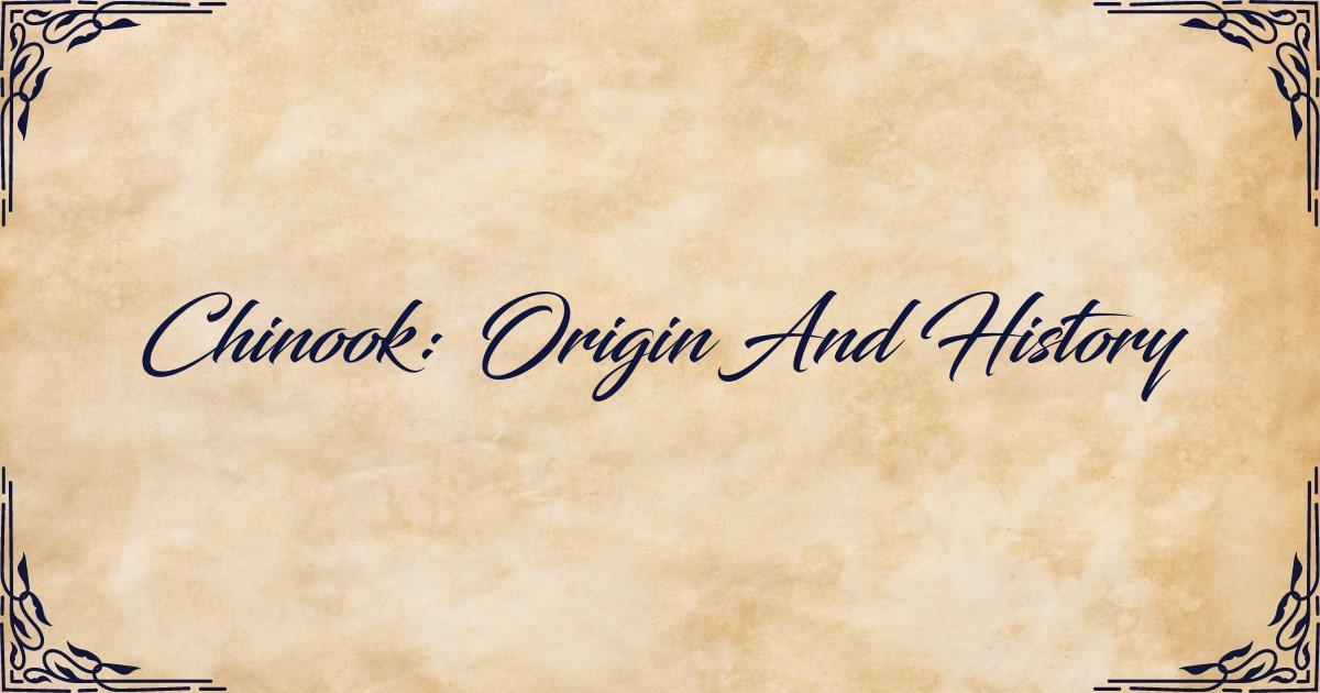 Origin and History of Chinook