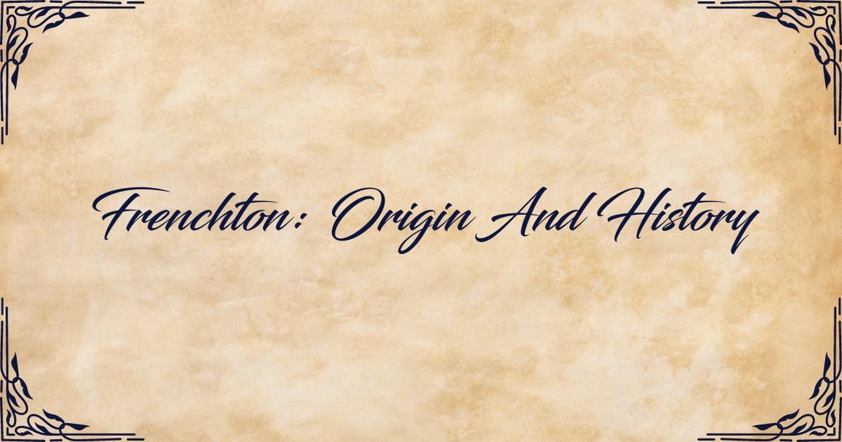 Origin and History of Frenchton