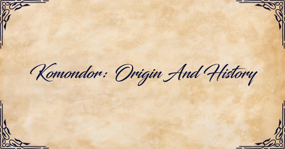 Origin and History of Komondor