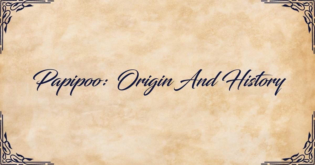 Origin and History of Papipoo