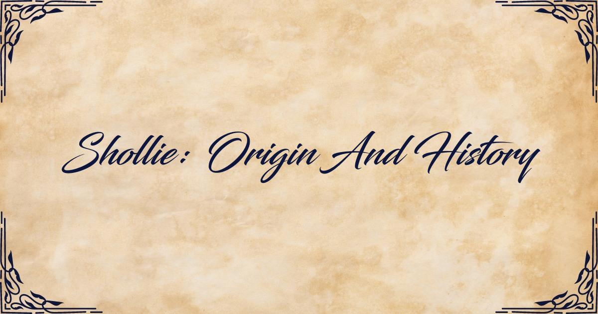 Origin and History of Shollie